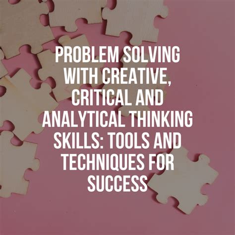 Problem Solving With Creative Critical And Analytical Thinking Skills Tools And Techniques For