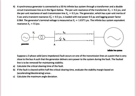 4 A Synchronous Generator Is Connected To A 50 Hz Infinite Bus System Through A Transformer And