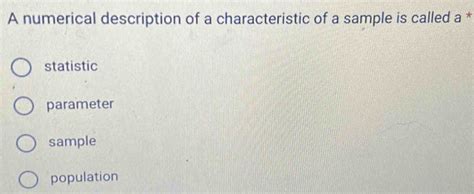 A Numerical Description Of A Characteristic Of A Sample Is Called A