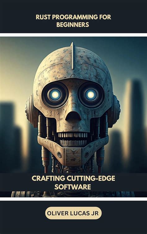 Rust Programming For Beginners Crafting Cutting Edge