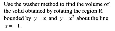 Solved Use The Washer Method To Find The Volume Of The Solid Chegg Com
