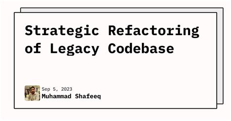 Strategic Refactoring Of Legacy Codebase