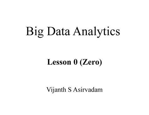Bdalesson 00 Intro To Big Data Analytic Big Data Analytics Lesson 0 Zero Vijanth S