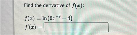 Solved Find The Derivative Of F X ﻿ F X Ln 6x 9 4 F X