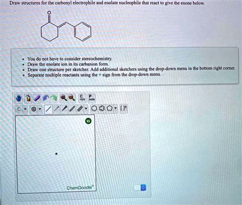 Solved Draw Structures For The Carbonyl Electrophile And Enolate Nucleophile That React To Give
