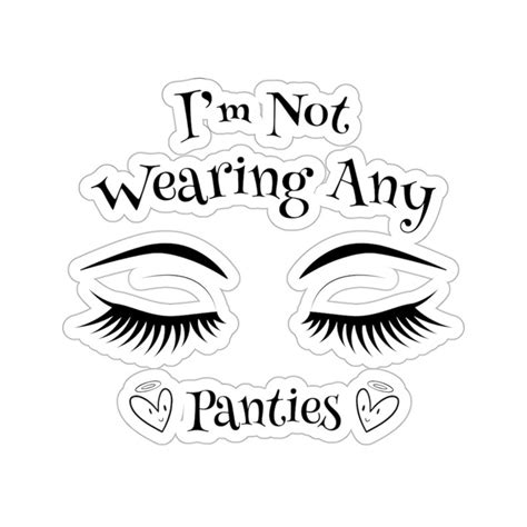 Im Not Wearing Any Panties Sticker Going Commando Sticker Slutty