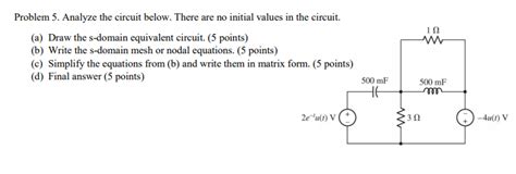 Solved Analyze The Circuit Below There Are No Initial