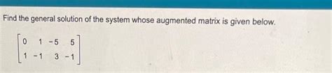 Solved Find The General Solution Of The System Whose Augm