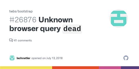 Unknown Browser Query `dead` · Issue 26876 · Twbsbootstrap · Github