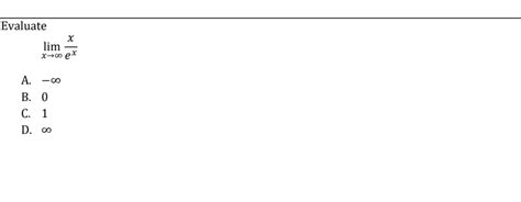 Solved Evaluate Limxexx A B 0 C 1 D Chegg Com