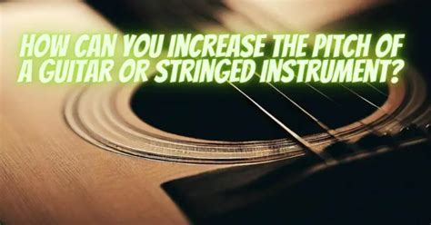 how can you increase the pitch of a guitar or stringed instrument all for turntables