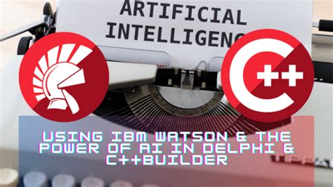 Learn About Using Ibm Watson And The Power Of Ai In Delphi And C