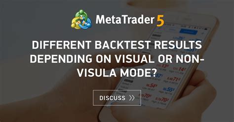 Different Backtest Results Depending On Visual Or Non Visula Mode Profitable Trading