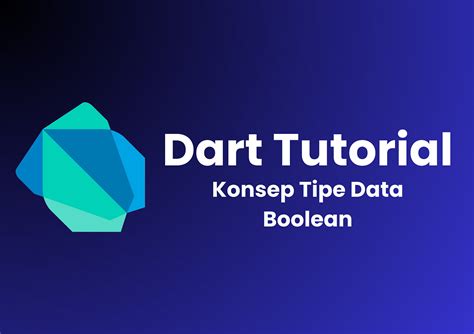 Konsep Tipe Data Boolean Pada Bahasa Pemrograman Dart By David Riyan