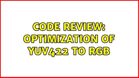 code review optimization of yuv422 to rgb 2 solutions youtube