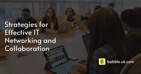 Strategies For Effective It Networking And Collaboration