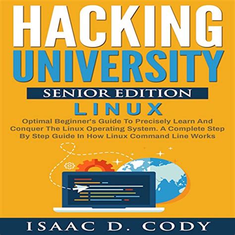 Hacking University Senior Edition Linux Audible Audio Edition Isaac D Cody