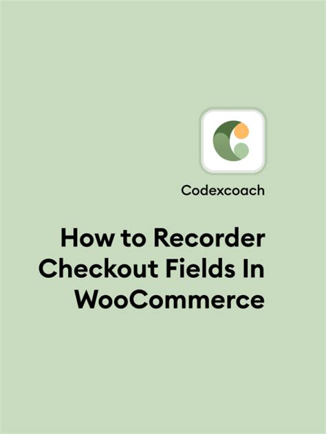 How To Reorder Checkout Fields In Woocommerce Codexcoach