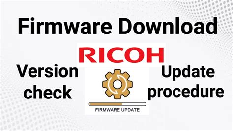 ricoh firmware download version check and update complete procedure