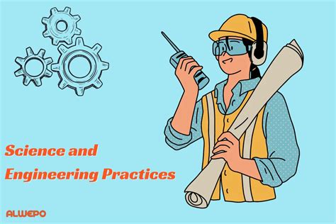What Is Science And Engineering Practices And How To Use Alwepo