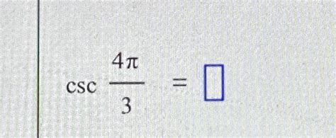 Solved csc4π3 Chegg com