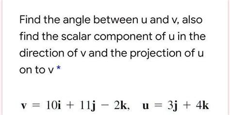 Solved Find The Angle Between U And V Also Find The Scalar Component Of U In The Direction Of