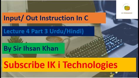 input output instruction in c lecture 4 part 3 urdu hindi ihsan khan