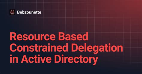 Resource Based Constrained Delegation In Active Directory Bebzounette
