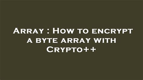 Array How To Encrypt A Byte Array With Crypto Youtube