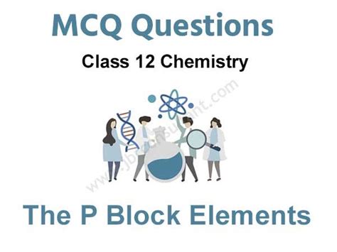 P Block Elements Class 12 MCQ Questions Free PDF Download
