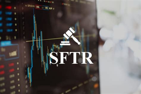 The Role Of Sftr In Collateral Management