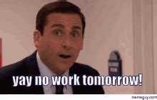 No Work Tomorrow  No Work Tomorrow No Work Yay Discover And Share S