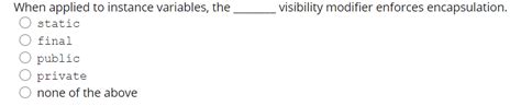 Solved Visibility Modifier Enforces Encapsulation When