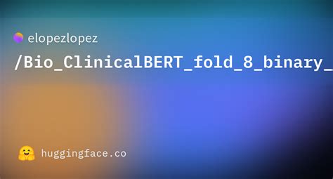 Elopezlopezbioclinicalbertfold8binaryv1 · Hugging Face