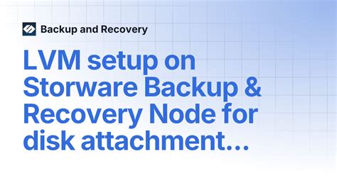 LVM Setup On Storware Backup Recovery Node For Disk Attachment Backup Mode Backup And Recovery