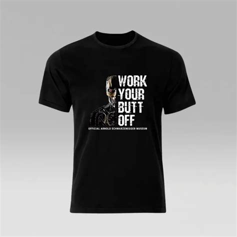 T Shirt Work Your Butt Off Arnold Schwarzenegger Museum