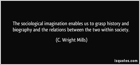 Sociological Imagination C Wright Mills Quotes Quotesgram