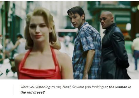 Were You Listening To Me Neo Or Were You Looking At The Woman In The