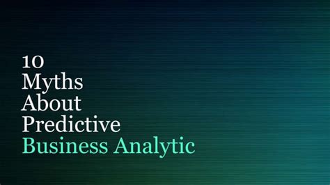 10 Myths About Predictive Business Analytics Pptx Business