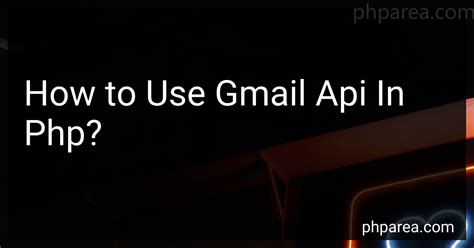 How To Use Gmail Api In Php In 2025