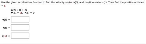 Solved Use The Given Acceleration Function To Find The