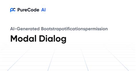 Build Great Bootstrapotificationspermission Modal Dialog Components Faster Using Ai Tools
