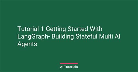 Tutorial 1 Getting Started With Langgraph Building Stateful Multi Ai