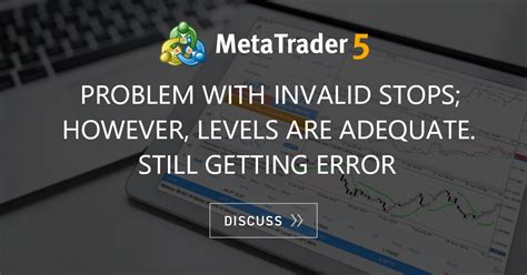 Problem With Invalid Stops However Levels Are Adequate Still Getting