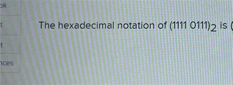 Solved The Hexadecimal Notation Of 1111 0111 2 ﻿is