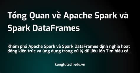 Tổng Quan Về Apache Spark Và Spark Dataframes
