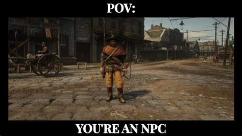 Pov Youre An Npc R Reddeadonline