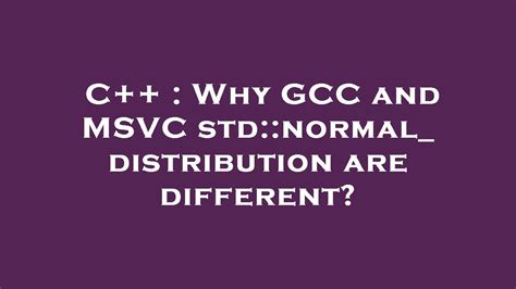 c why gcc and msvc std normal distribution are different youtube
