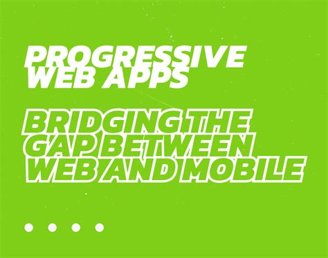 Progressive Web Apps Pwas Bridging The Gap Between Web And Mobile By Visiblemagic Medium