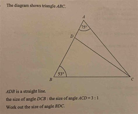 Solved The Diagram Shows Triangle Abc Adb Is A Straight Line The Size Of Angle Dcb The Size